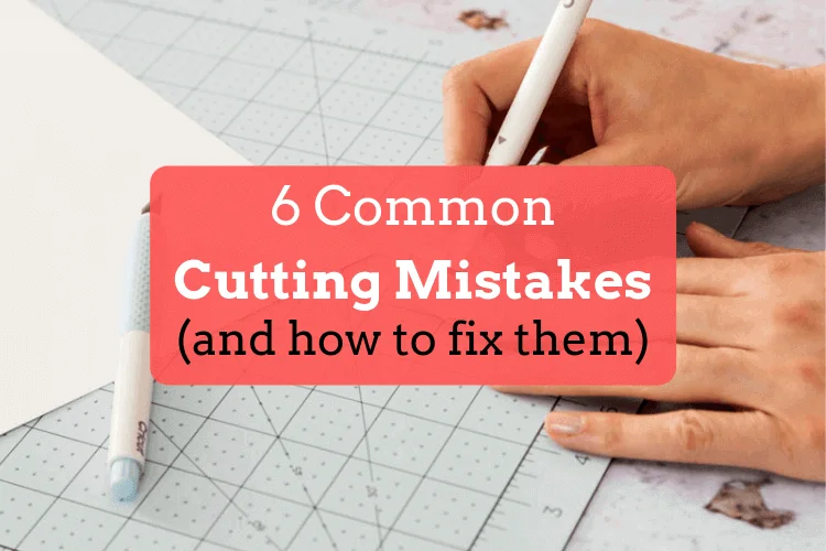 6 Common Cutting Mistakes Made by Crafters plus How to Fix Them ...
