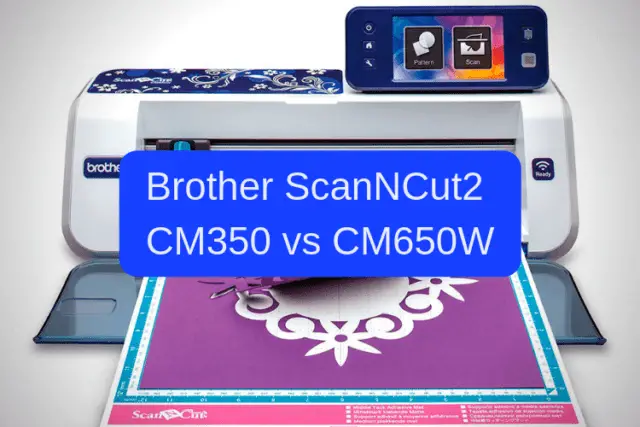 Brother ScanNCut2 CM350 vs. CM650W – Personal Die Cutting